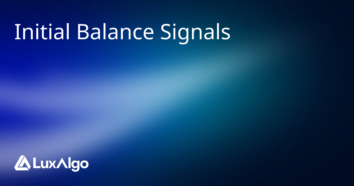 Initial Balance Signals | Trading Indicator | LuxAlgo